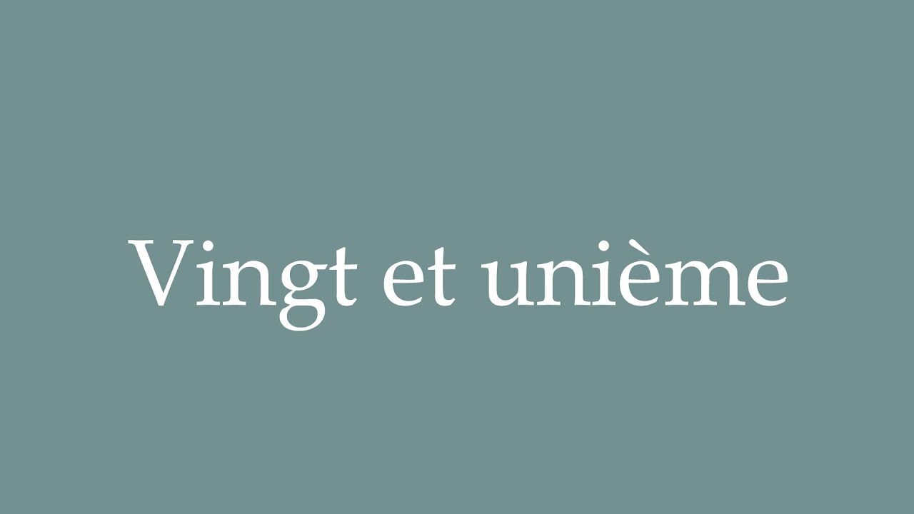 How to Pronounce ''Vingt et unième'' (Twenty-first) Correctly in French ...