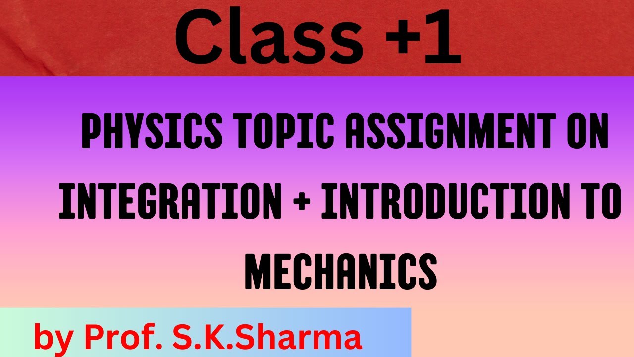 Class +1 Physics Topic Assignment on Integration + Introduction to ...