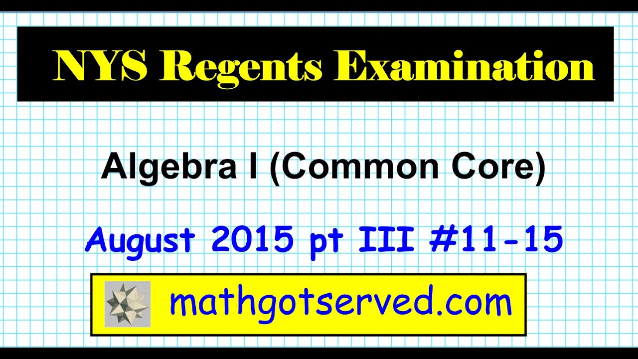 August 2015 Algebra I Common Core Regents pt 3 11 to 15 NYS New York ...