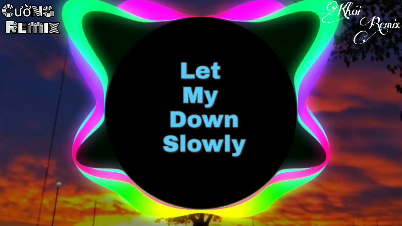 Let My Down Slowly Nh c TikTok G y Nghi n Nh t 2020 C ng Remix Let My Down Slowly Nh c TikTok G y Nghi n Nh t 2020 C ng Remix
