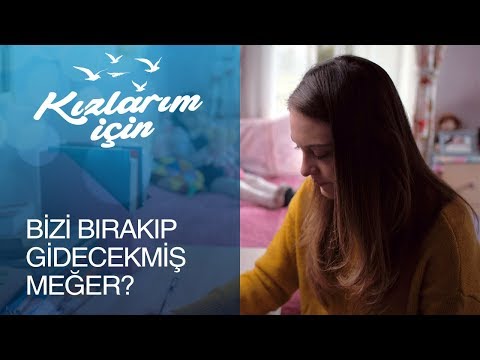 Kızlarım İçin 2. Bölüm - Bizi bırakıp gidecekmiş meğer!