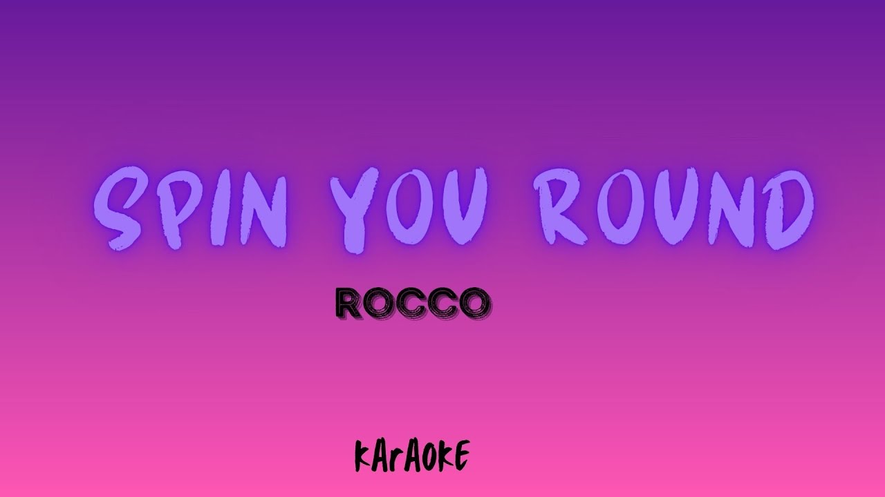 Spin You Round by Rocco-Karaoke - YouTube