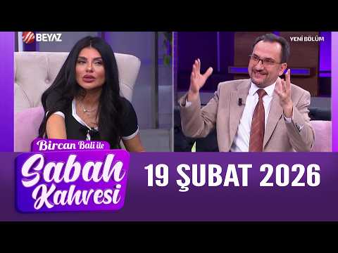 Bircan Bali ile Sabah Kahvesi 19 Şubat 2026