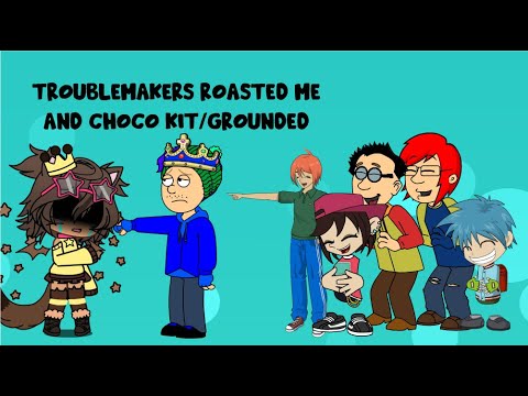 S1 E17: Troublemakers Roasted Me and Choco Kit/Grounded - YouTube