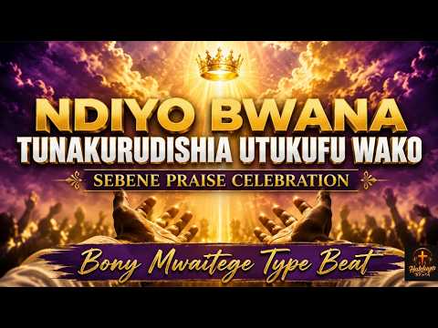 BITI YA SIFA - NDIYO BWANA TUNAKURUDISHIA UTUKUFU WAKO BABA | Bony Mwaitege Sebene Type Beat 