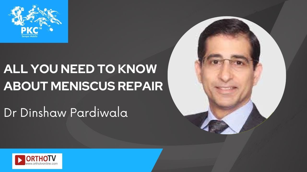 All you need to know about Meniscus Repair - Dr Dinshaw Pardiwala - YouTube