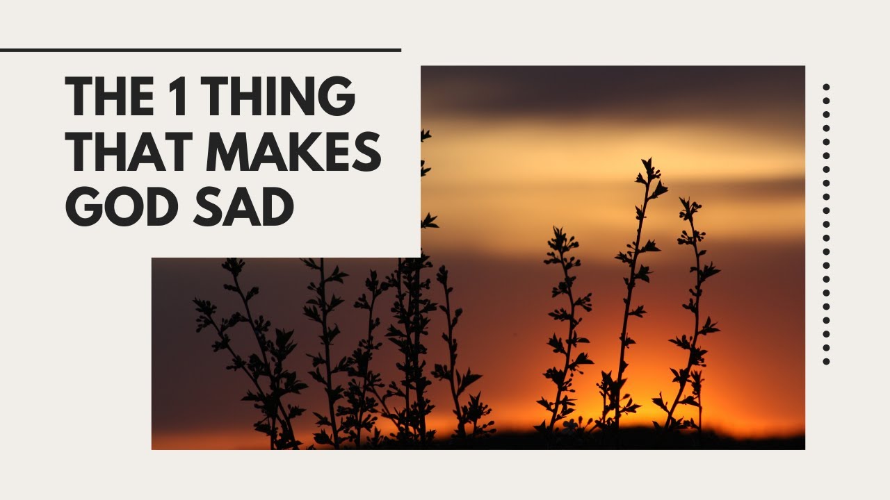The 1 Thing That Makes God Sad - YouTube