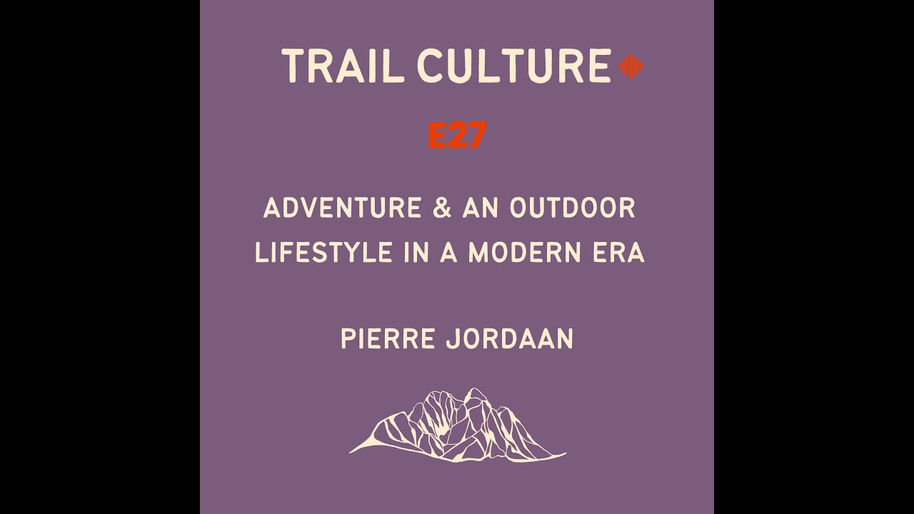Adventure & an Outdoor Lifestyle in a Modern Era | Episode 27: Pierre ...