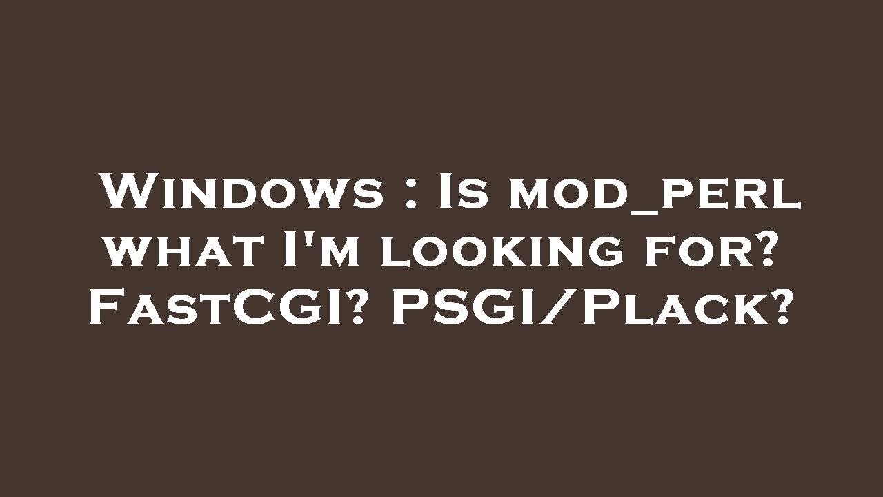 Windows : Is mod_perl what I'm looking for? FastCGI? PSGI/Plack? - YouTube