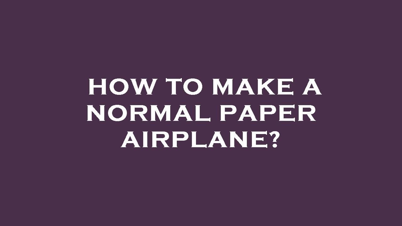 How to make a normal paper airplane? - YouTube