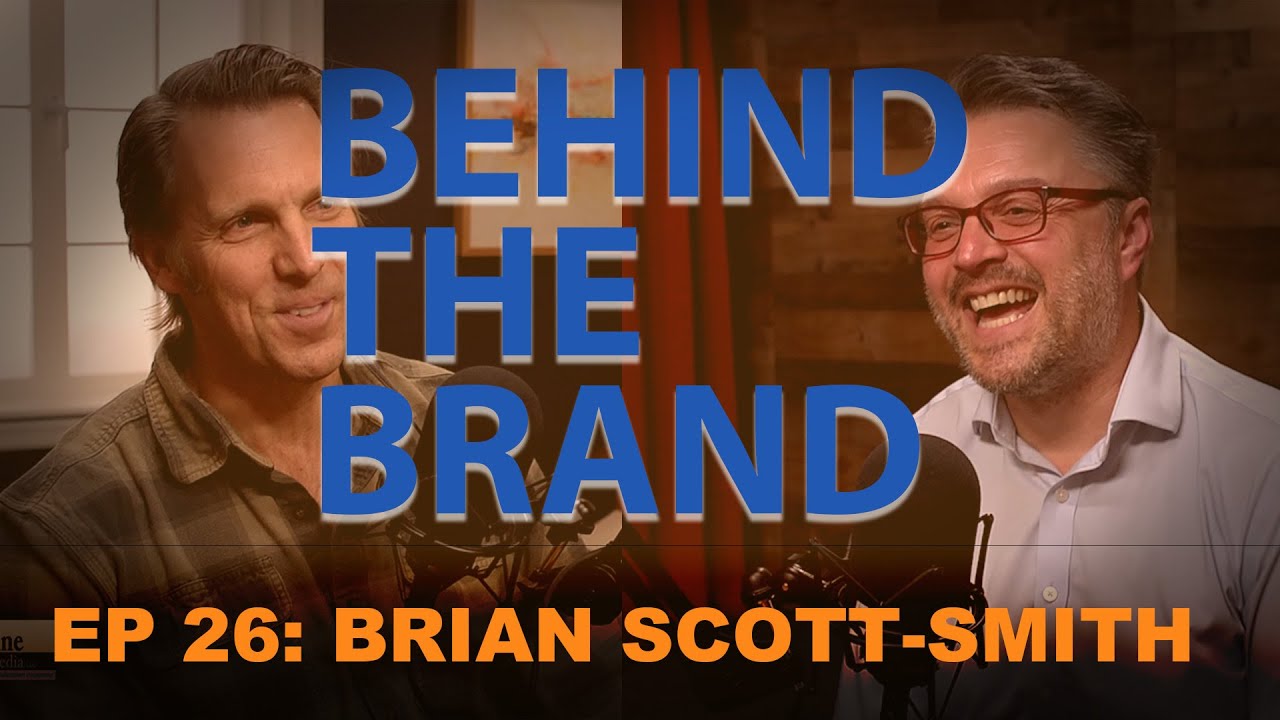 BEHIND THE BRAND EP 26 BRIAN SCOTT-SMITH - YouTube