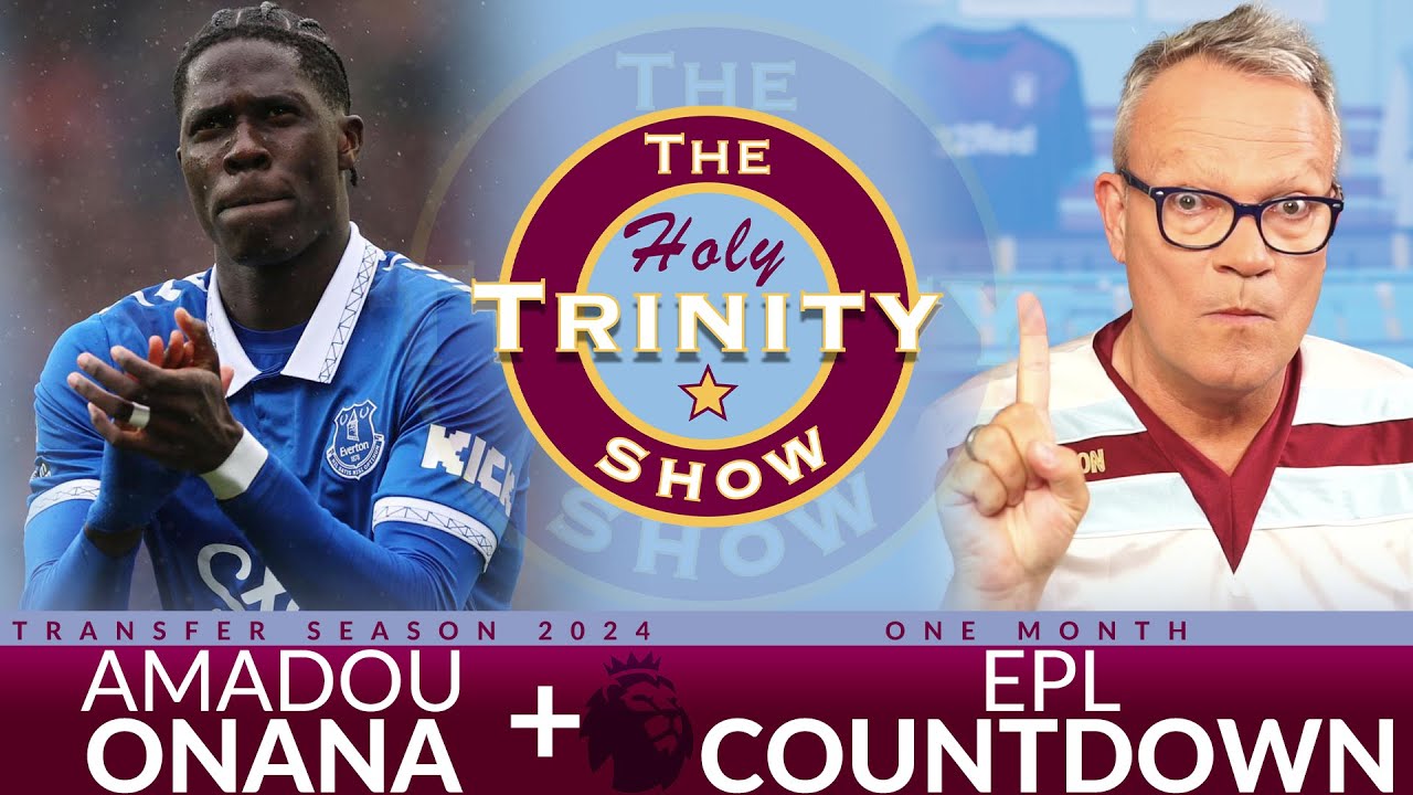 2024 Transfer Window: Amadou Onana to Aston Villa | Holy Trinity Show Episode 183 - YouTube