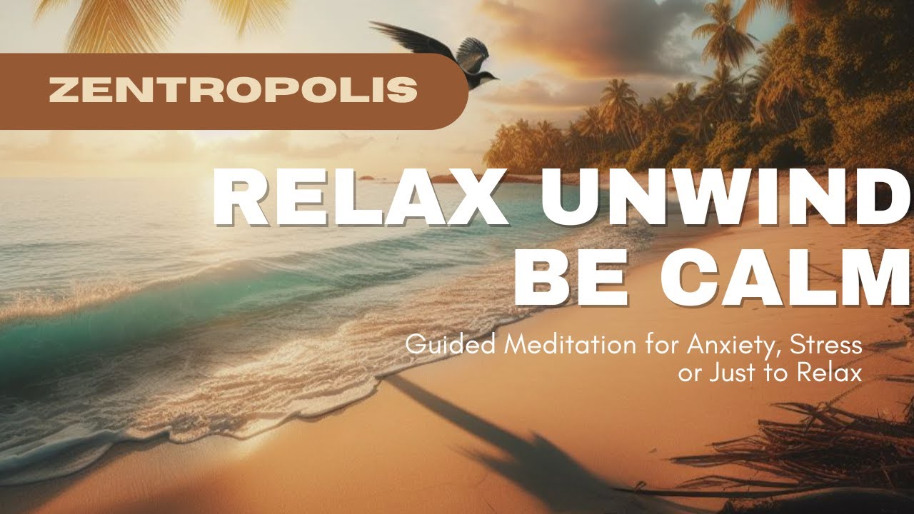 Relax Unwind Be Calm - Guided Meditation for Anxiety, Stress Relief and ...