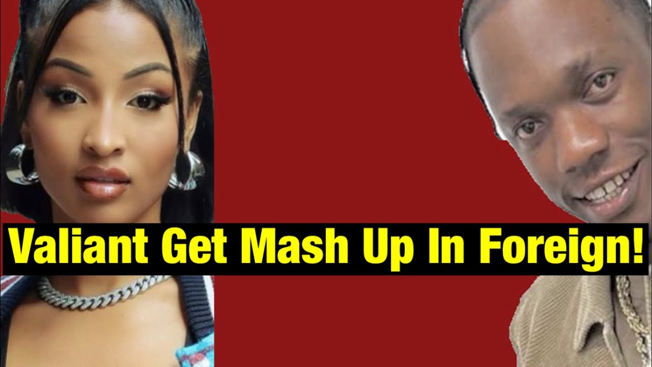 Valiant Get M@SH Up Inna Foreign! Shenseea Get Married! Khago D!SS ...