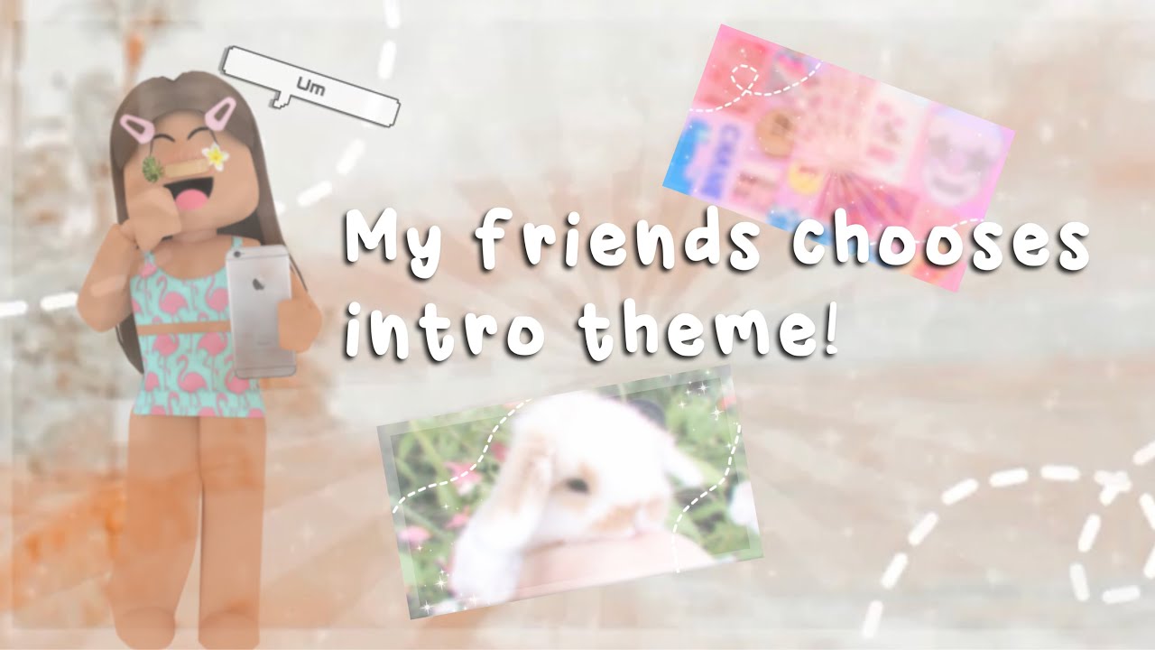 My FRIENDS chooses my intro themes (More than 1 intro😱 ) - YouTube