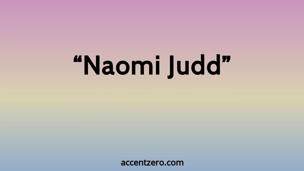 Pronounce "Naomi Judd" - Brazilian accent vs. native U.S. - YouTube