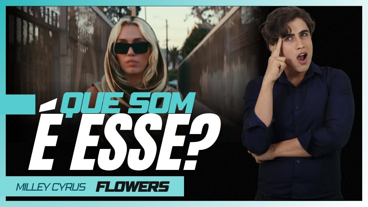 MILEY CYRUS - ANÁLISE DA MÚSICA FLOWERS | QUE SOM É ESSE? - YouTube