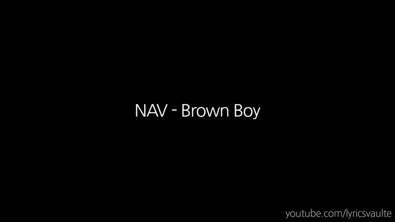 Nav - Brown Boy (lyrics) - YouTube