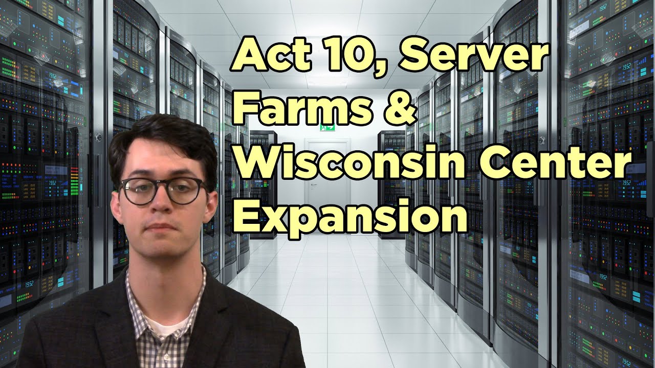 Act 10, Server Farms & Wisconsin Center Expansion - YouTube