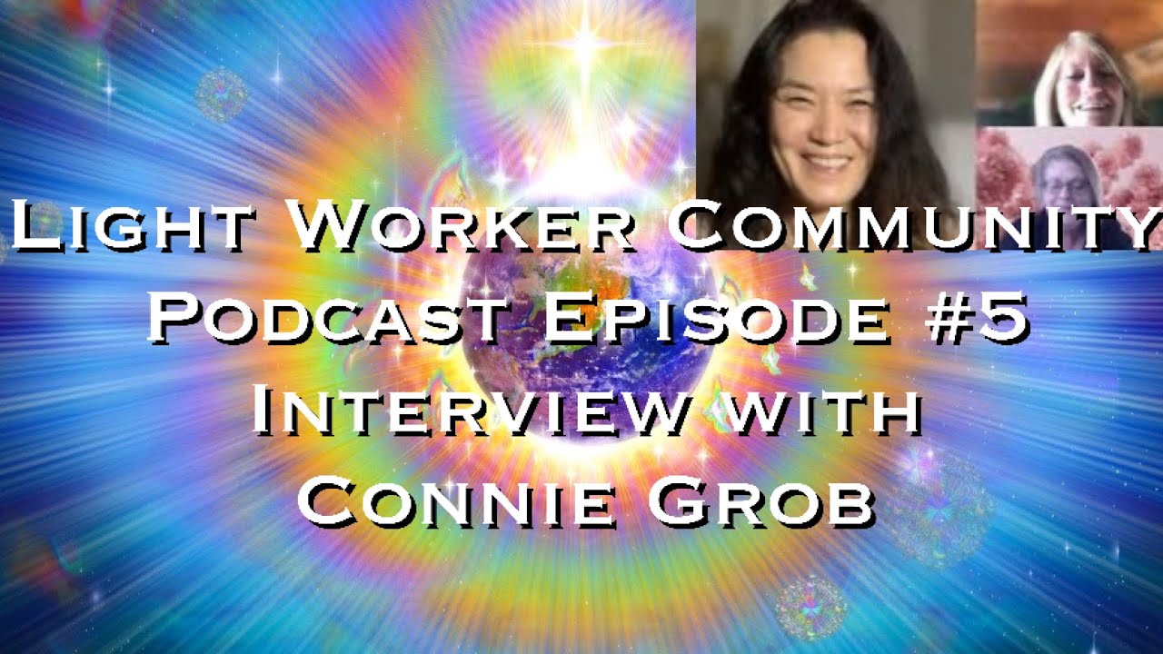 Light Worker Community Podcast Episode #5 Interview with Connie Grob ...