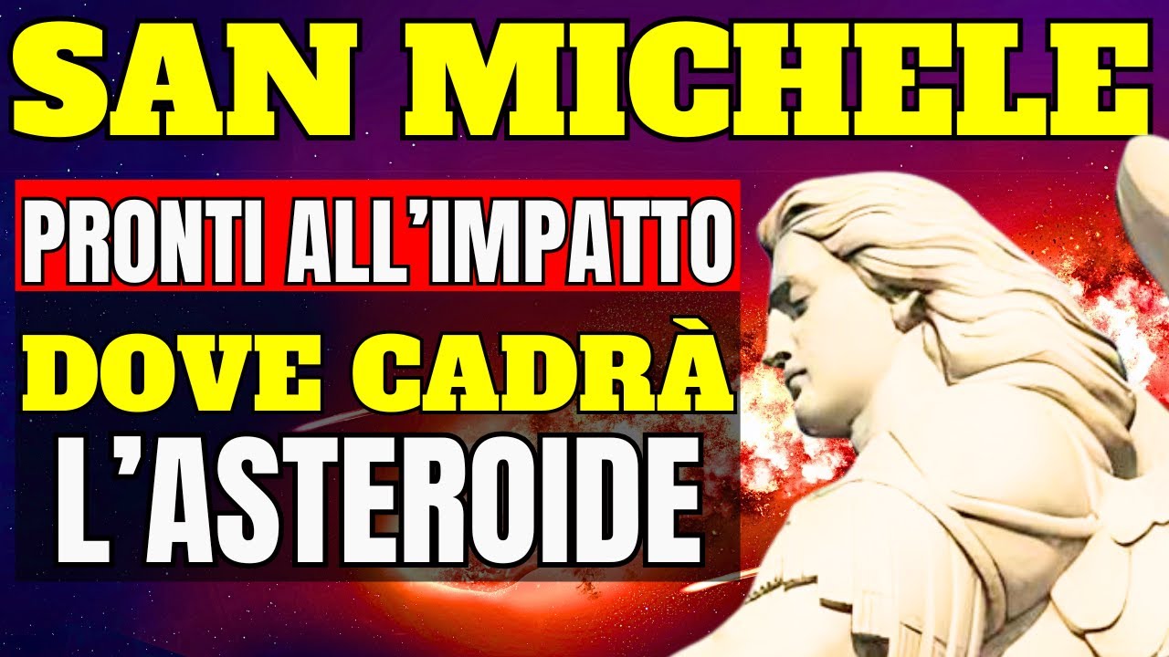 PROFEZIA di San Michele a Manuela Strack : Dove Colpirà l'Asteroide ...