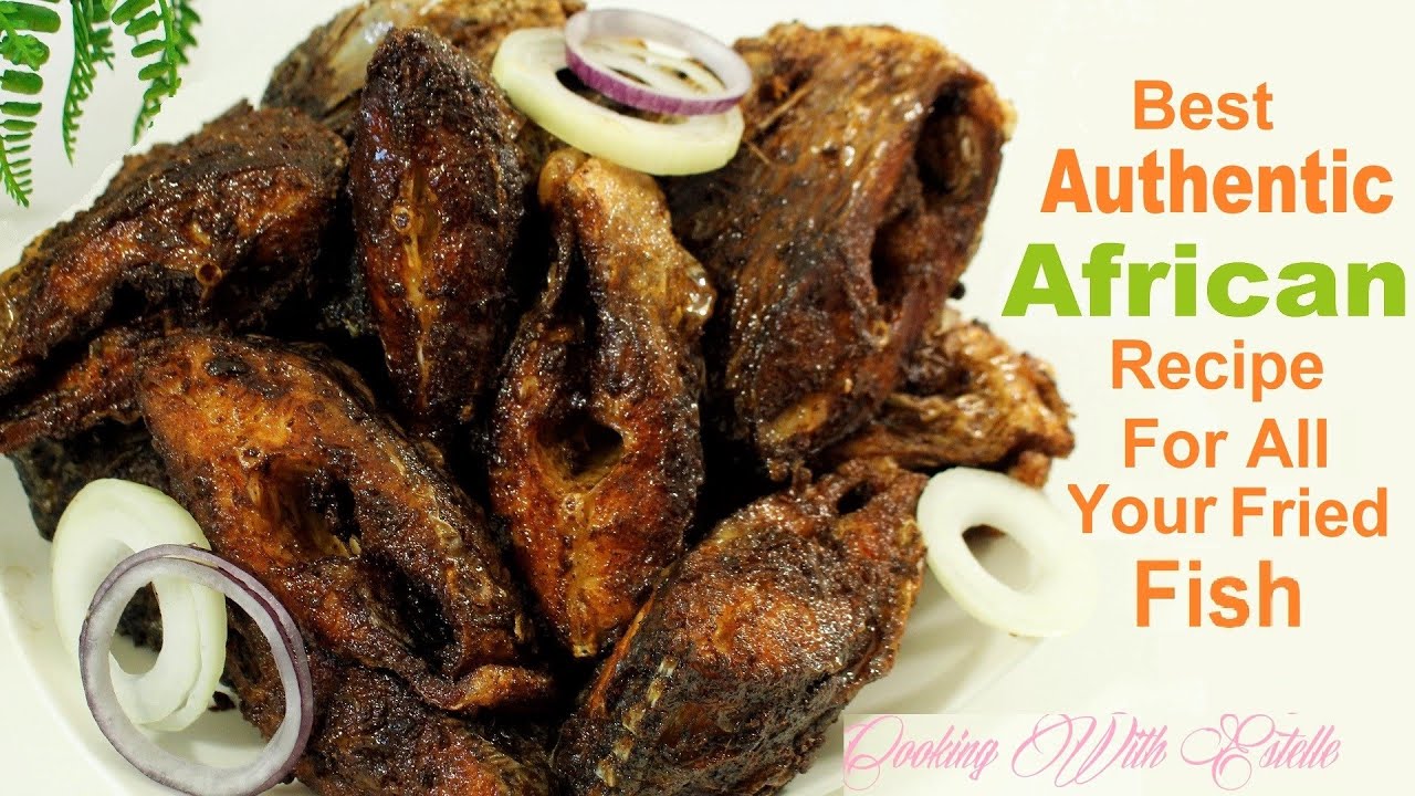 The Best African Recipe For All Your Fried Fish | Tilapia Fish ...