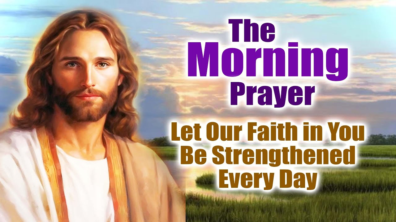 The Morning Prayer 🟠 Let Our Faith in You Be Strengthened Every Day ...