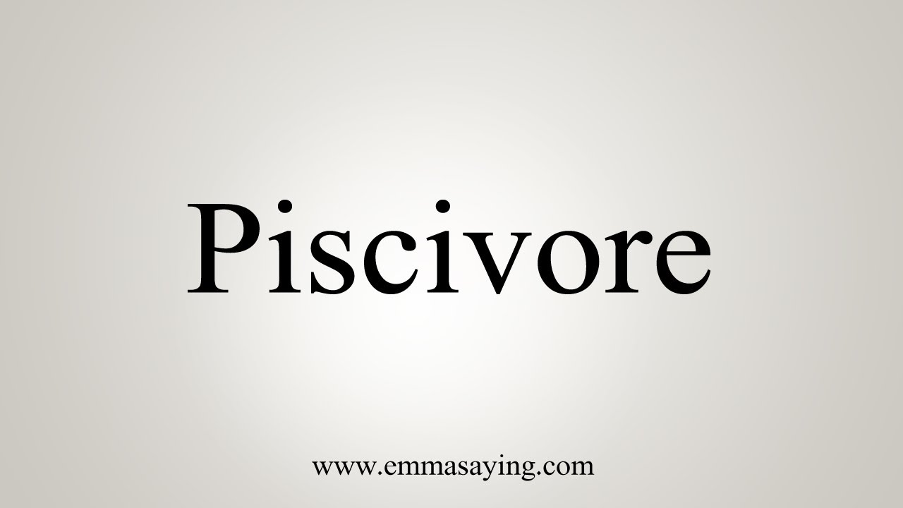 How To Say Piscivore - YouTube