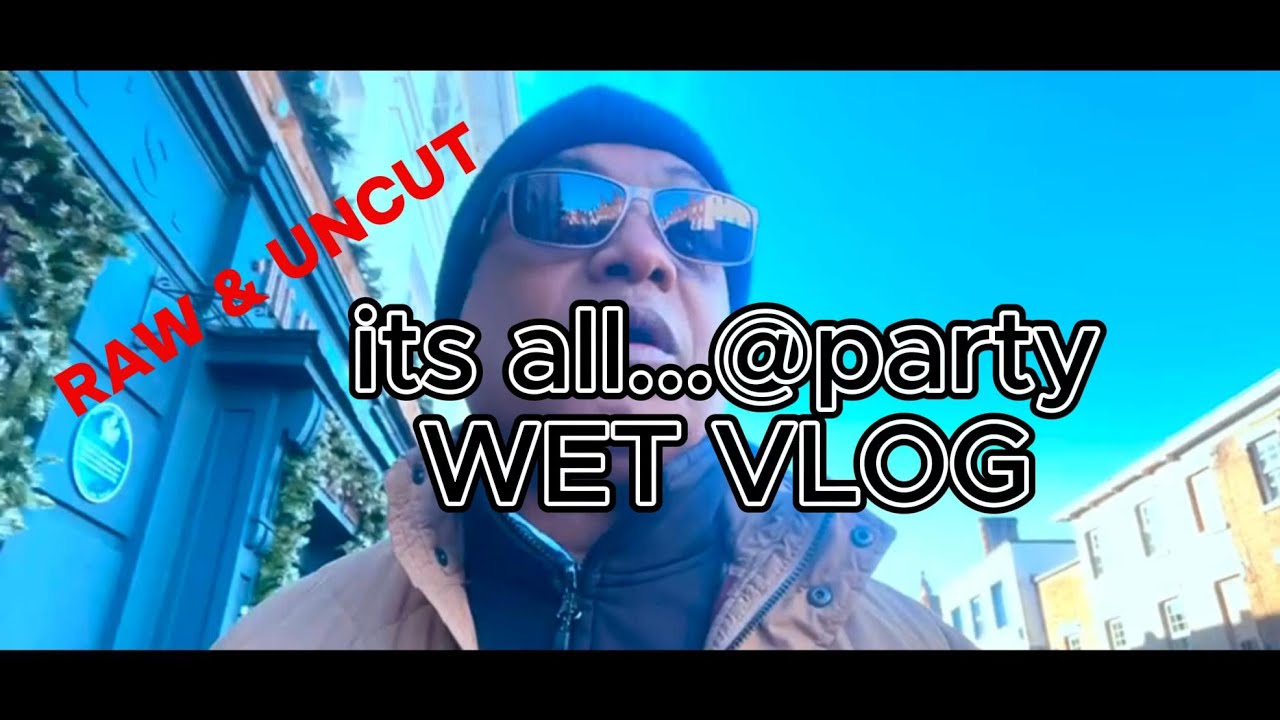 Its all...@Party - Wet Vlog "Raw & Uncut" - YouTube