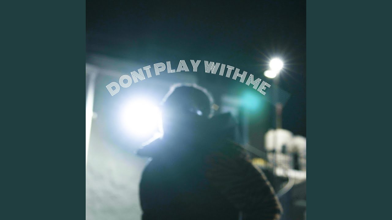 Dont Play With Me - YouTube