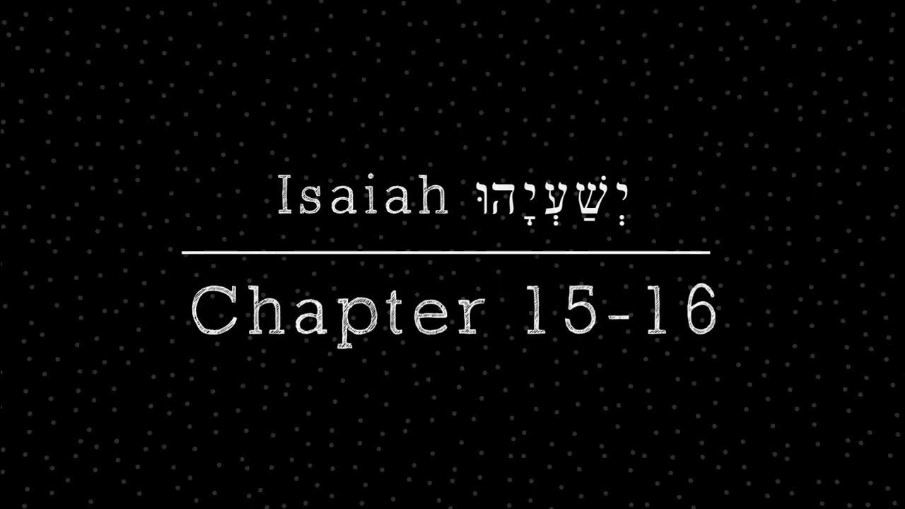 Isaiah Chapter 15 & 16 - YouTube
