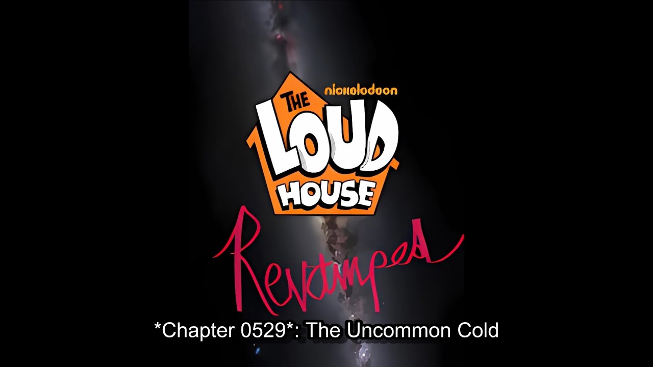 The Loud House: Revamped - Chapter 0529 (The Uncommon Cold) - YouTube
