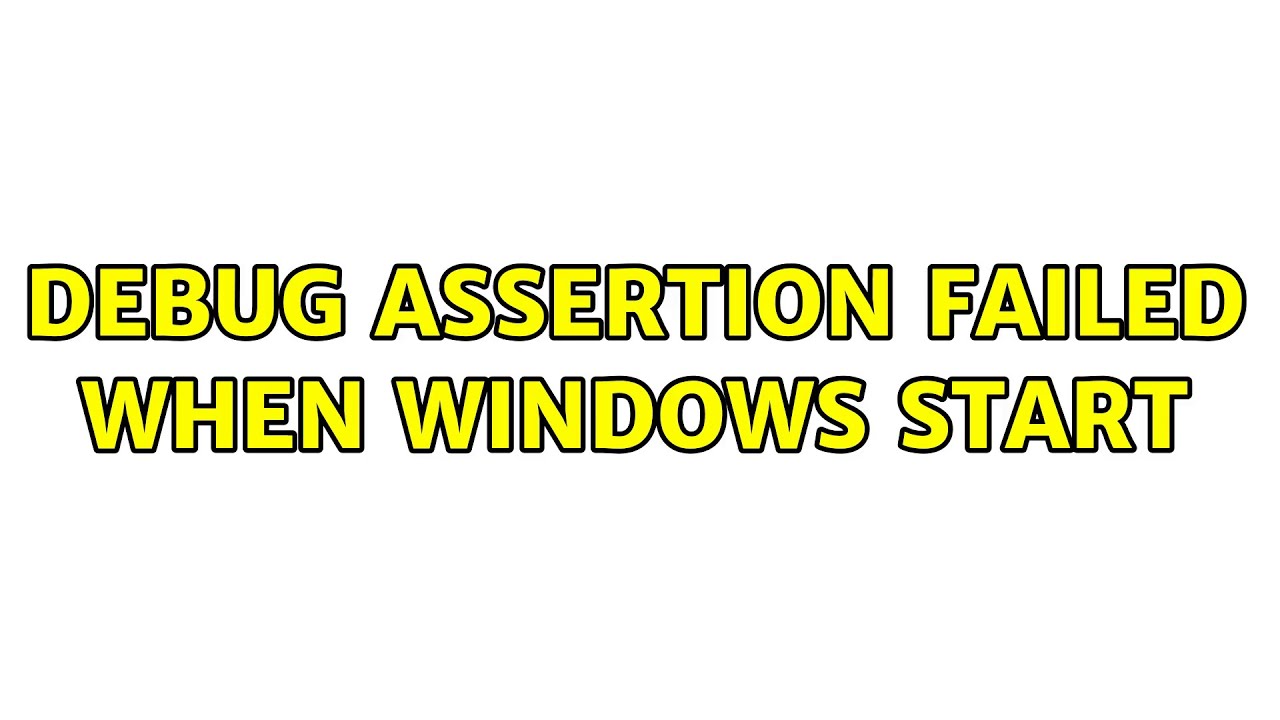 Debug assertion failed when windows start - YouTube