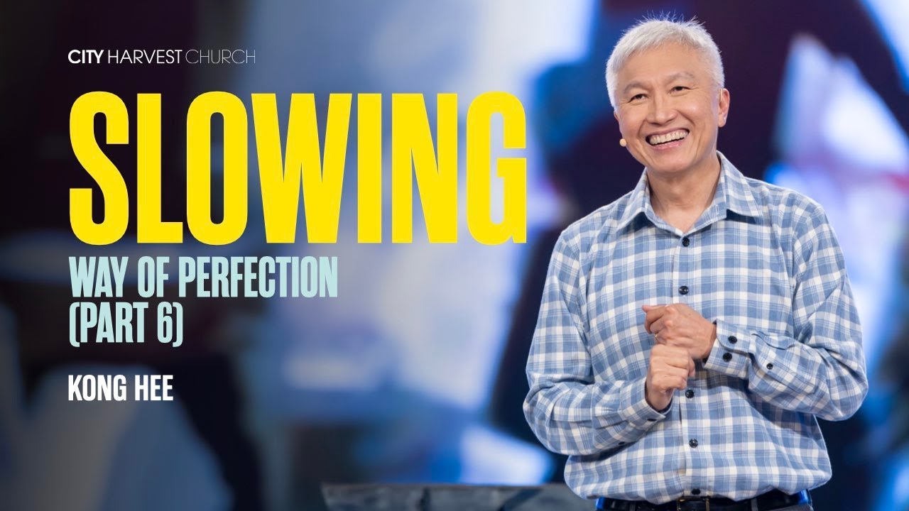 Kong Hee: Slowing – Way of Perfection (Part 6) - YouTube