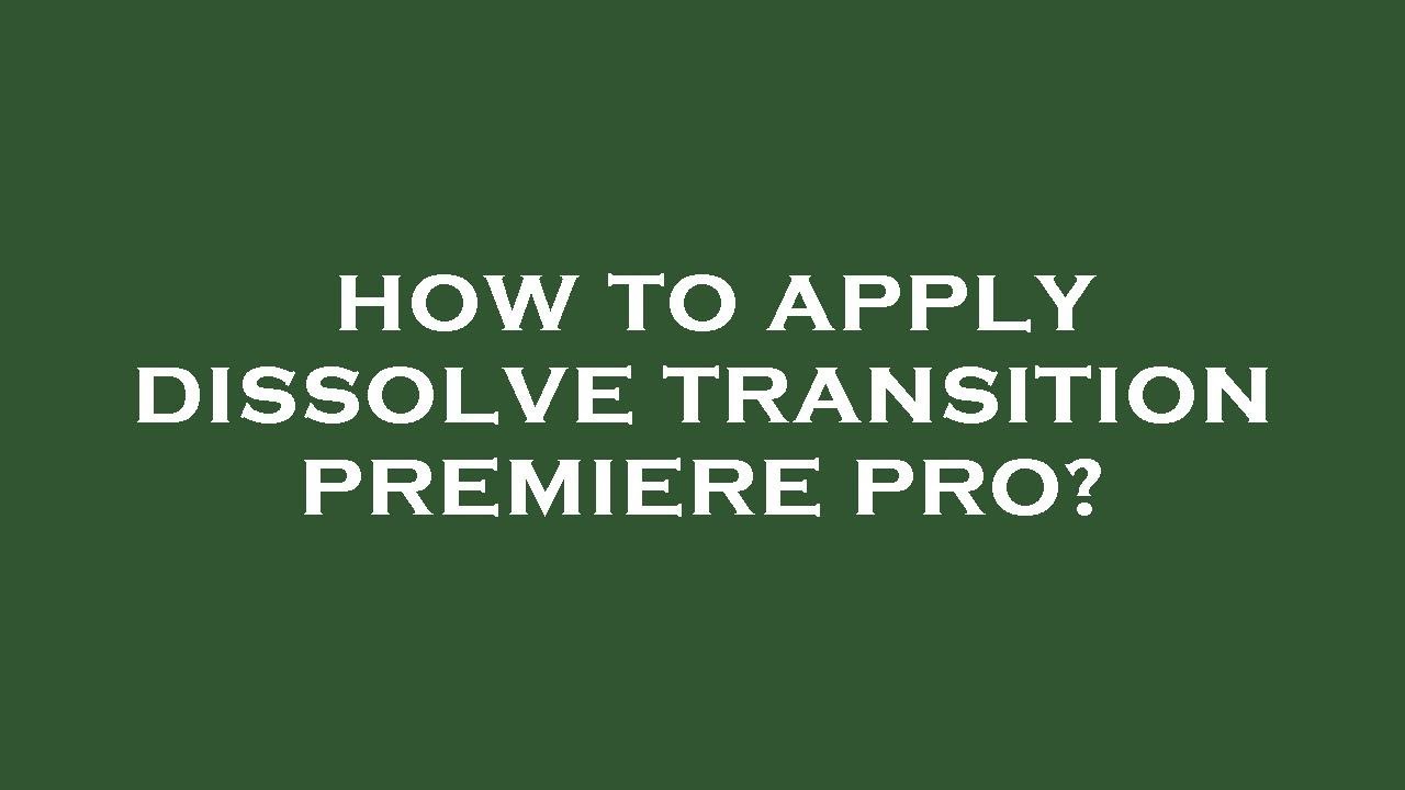 How to apply dissolve transition premiere pro? - YouTube