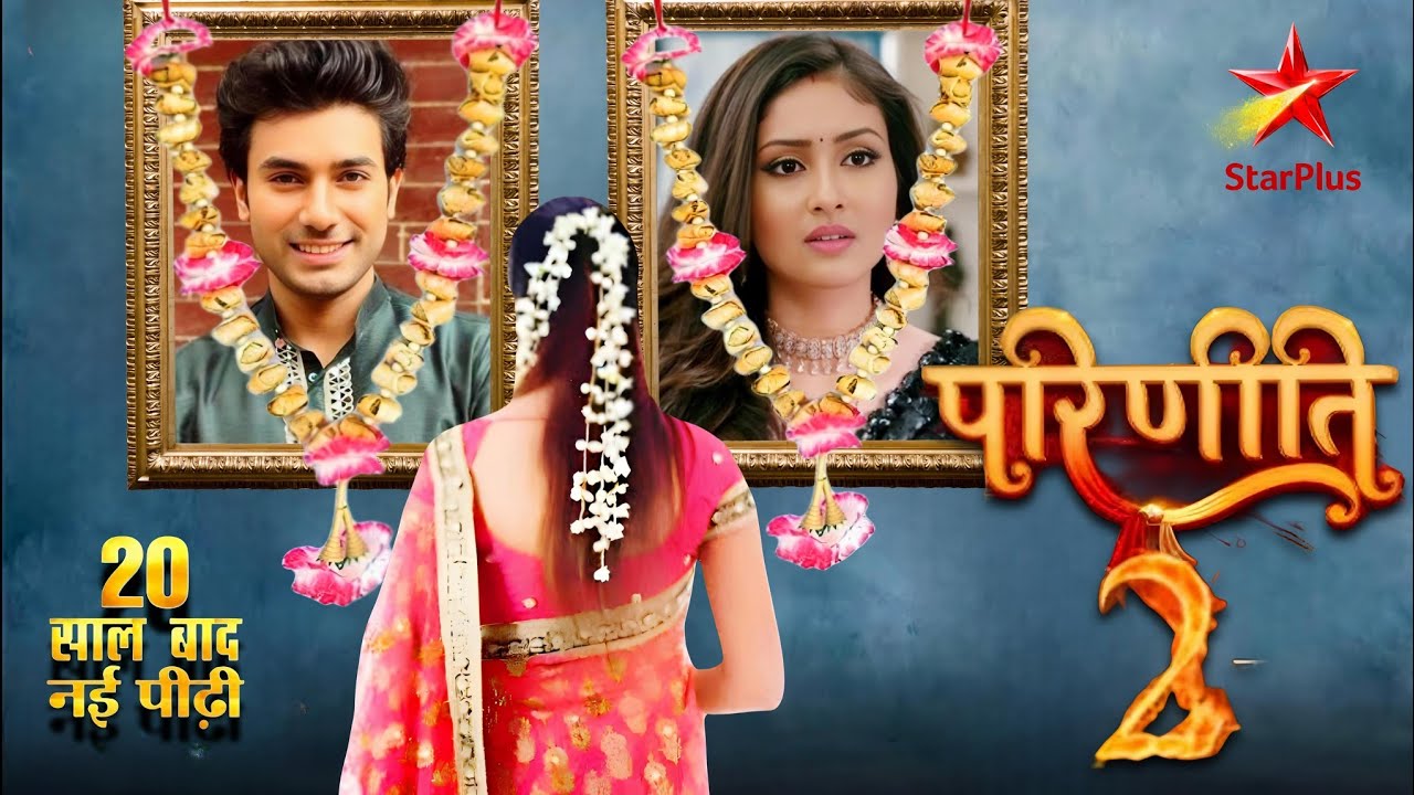 Parineeti Serial Season 2: Upcoming Twist Update | New Promo ...