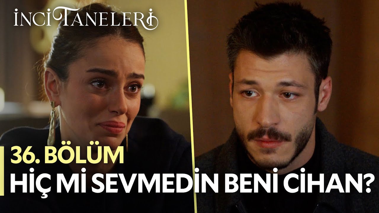"Hiç Mi Sevmedin Beni Cihan?" - İnci Taneleri (36. Bölüm) #incitaneleri ...
