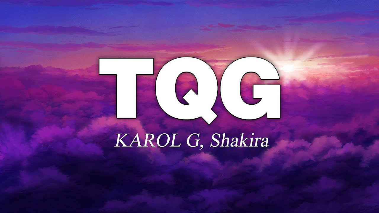 Karol G, Shakira - TQG (Letra / Lyrics) - YouTube