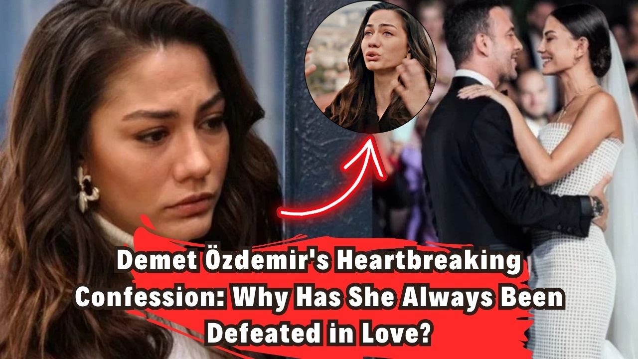 Demet Özdemir's Heartbreaking Confession: Why Has She Always Been Defeated in Love? - YouTube