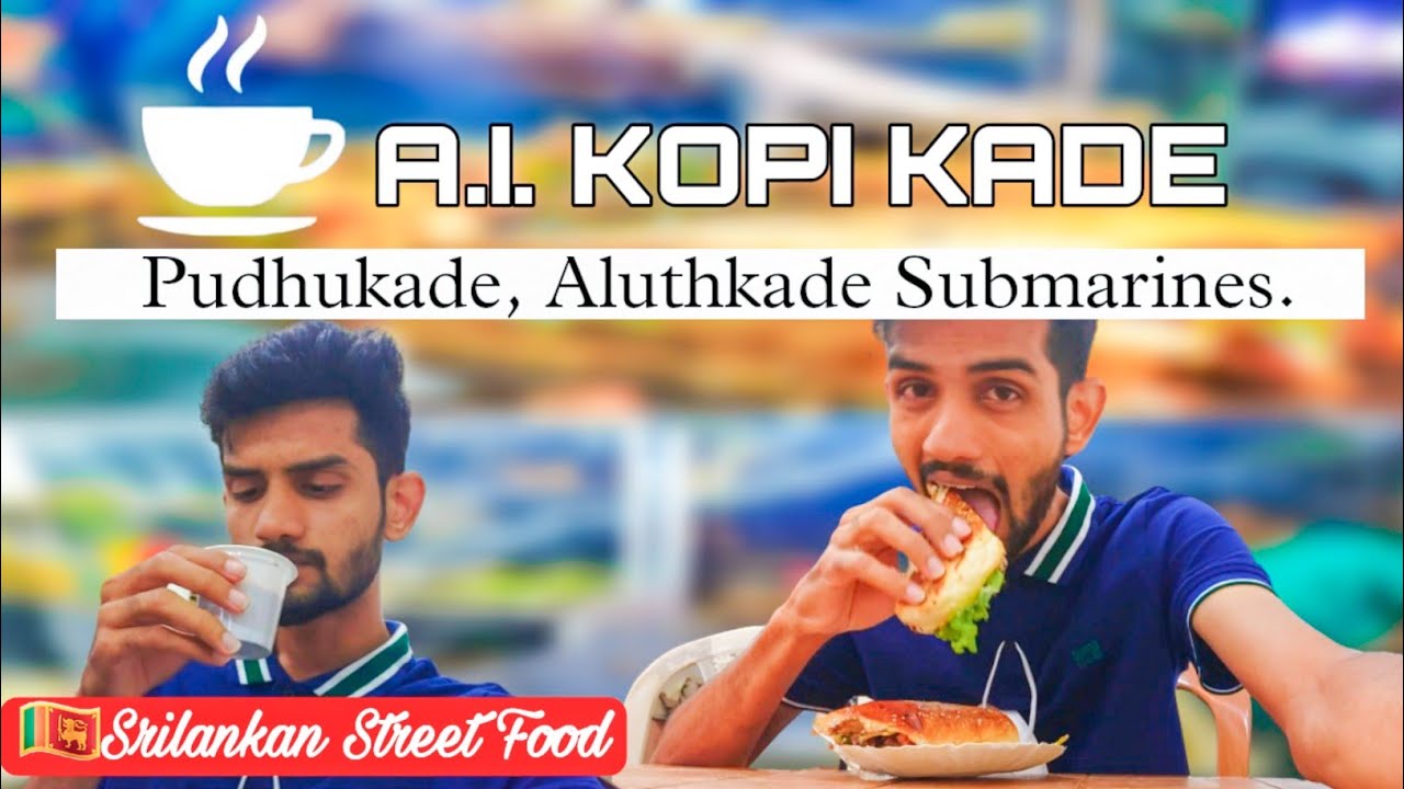 🇱🇰A.I KOPI KADE | Srilankan Street Food || Pudhukade, Aluthkade ...