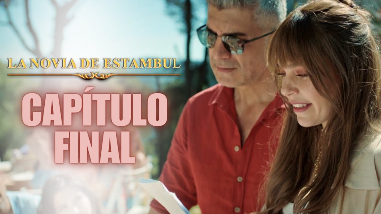 LA NOVIA DE ESTAMBUL İstanbullu Gelin CAPÍTULO FINAL Así termina la ...