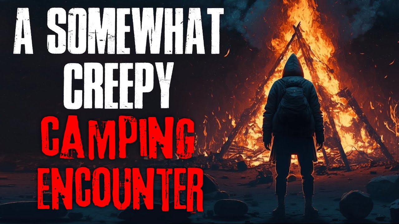 A Somewhat Creepy Encounter Camping | True Scary Stories - YouTube