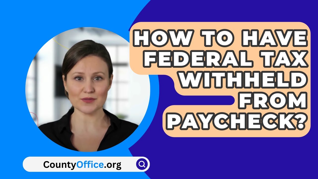 How To Have Federal Tax Withheld From Paycheck? - CountyOffice.org ...