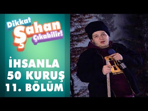 İhsan'la 50 Kuruş 11. Bölüm | Dikkat Şahan Çıkabilir