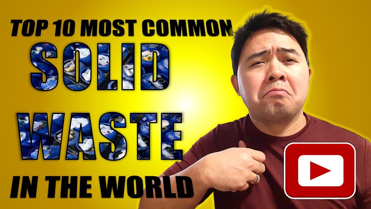 TOP 10 MOST COMMON SOLID WASTE IN THE WORLD - YouTube