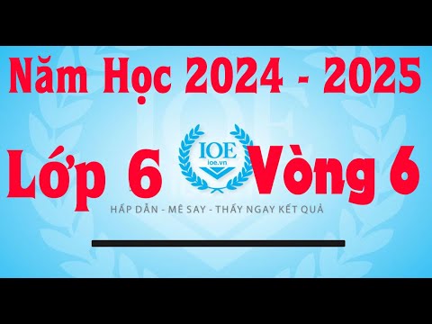Đáp Án IOE Lớp 6 Vòng 6 Năm Học 2024-2025 - YouTube