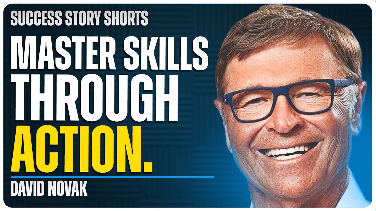 Master Skills Through Action | David Novak - Ex CEO of Yum! Brands ...