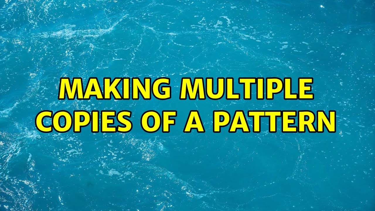 Making multiple copies of a pattern (2 Solutions!!) - YouTube