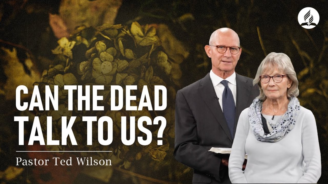 The Great Controversy: Speaking with the Deceased | Pastor Ted Wilson ...