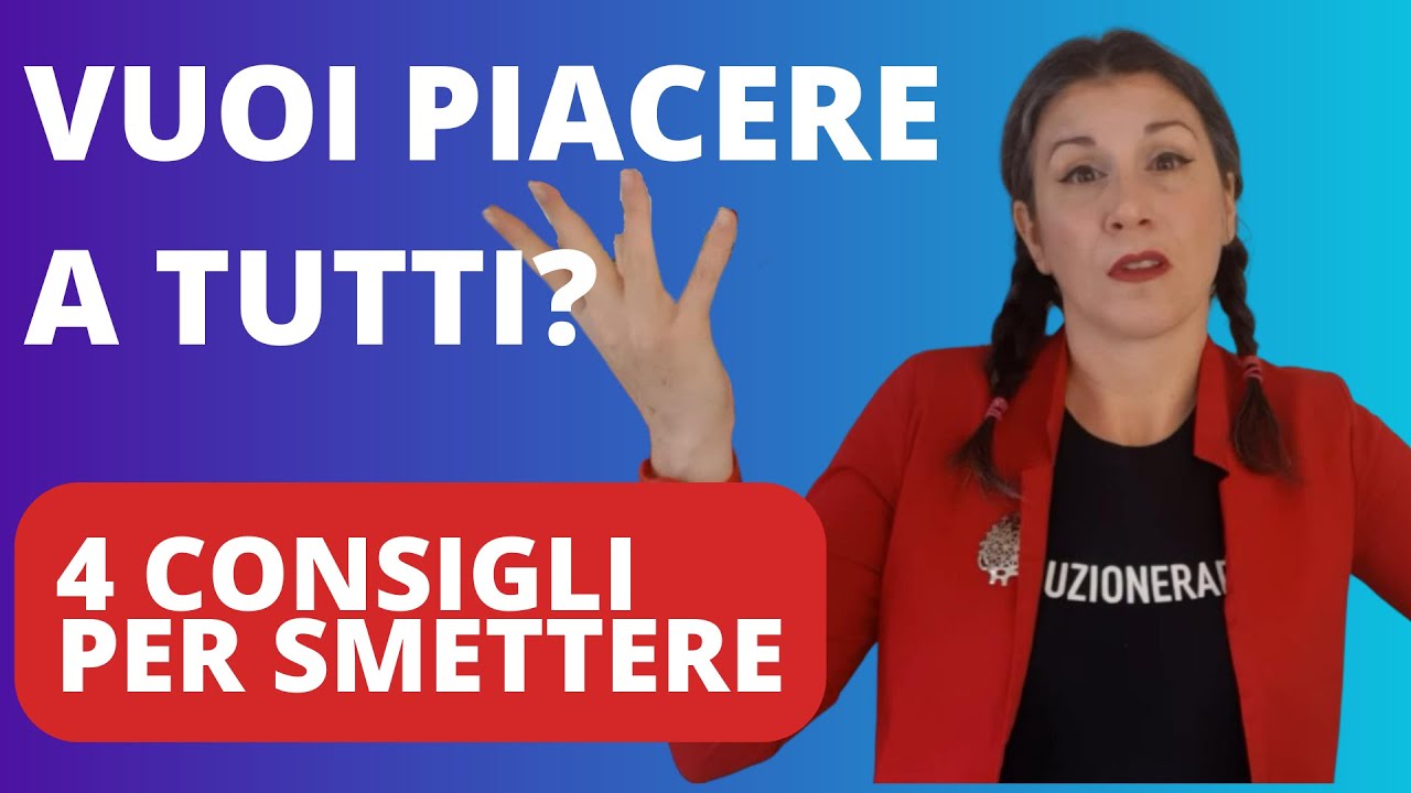 PEOPLE PLEASING: 4 consigli per smettere di voler piacere a tutti - YouTube